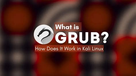 what is grub and how does it work in kali linux the complete guide
