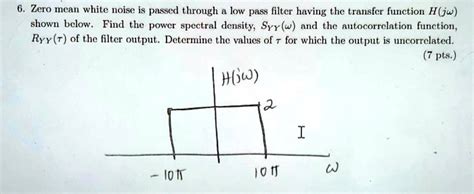Solved 6 Zero Mean White Noise Is Passed Through A Low Pass Filter