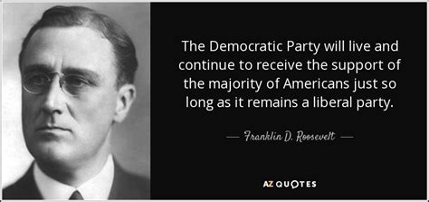 Franklin D Roosevelt Quote The Democratic Party Will Live And