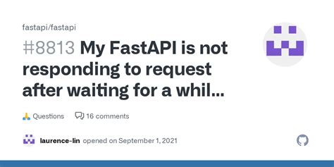 My Fastapi Is Not Responding To Request After Waiting For A While And