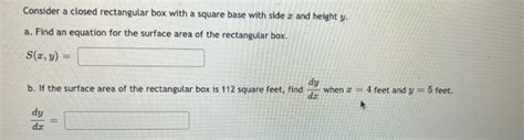 solved consider a closed rectangular box with a square base