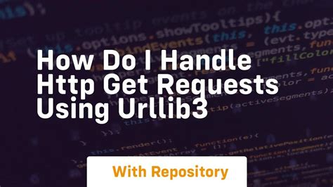 How Do I Handle Get Requests Using Urllib3 Youtube