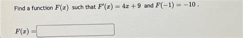 Solved Find A Function F X Such That F X 4x 9 And Chegg Com
