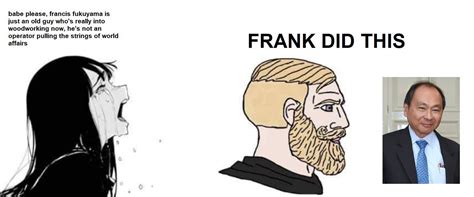 Frank Did This Rfukuyamameme
