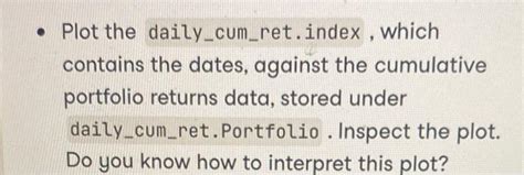 Solved Plot The Daily Cum Ret Index Which Contains The Chegg Com