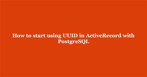 How To Start Using Uuid In Activerecord With Postgresql Arkency Blog