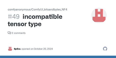 Incompatible Tensor Type · Issue 49 · Comfyanonymouscomfyui