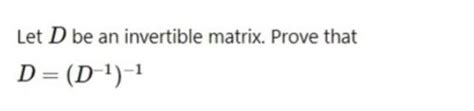 solved let d be an invertible matrix prove that d d−1 −1