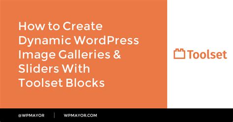 How To Create Dynamic WordPress Image Galleries And Sliders With Toolset Blocks