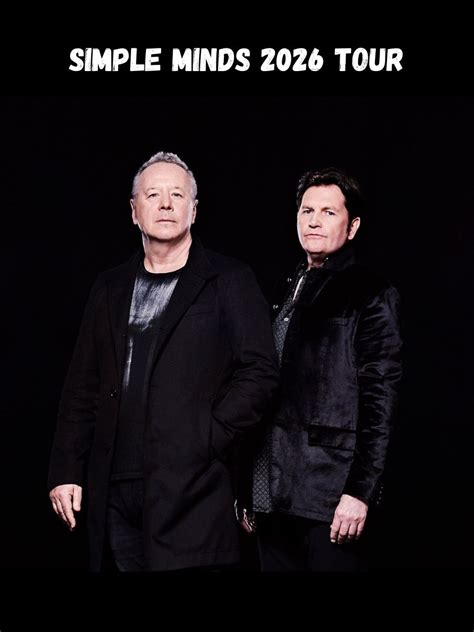 Simple Minds 2026 Tour Date Expected Setlist And Tour Buzz