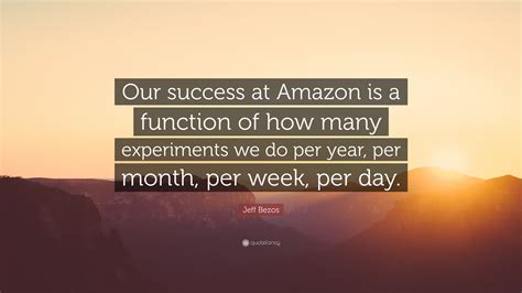 Jeff Bezos Quote Our Success At Amazon Is A Function Of How Many
