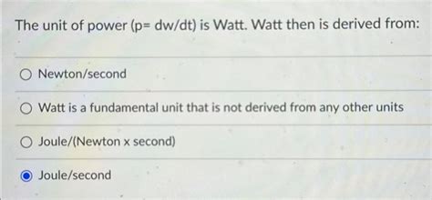 Solved The Unit Of Power Pdwdt Is Watt Watt Then