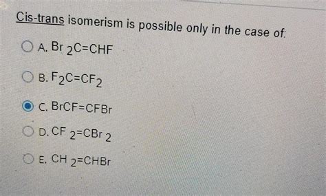 Solved Cis Trans Isomerism Is Possible Only In The Case Of
