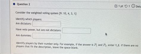 Solved Consider The Weighted Voting System [9 10 4 3 1]