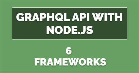 Boost Your Api Development 6 Open Source Nodejs Frameworks For Graphql