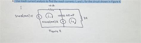 Solved 4 Use Mesh Current Analysis To Find The Mesh Chegg Com
