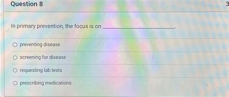 Solved Question 8In primary prevention, the focus is | Chegg.com