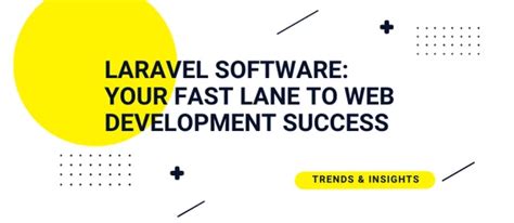 Laravel Software Development Your Fast Lane To Web Dev