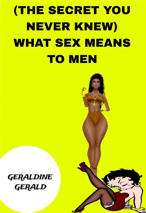 Buy The Secret You Never Knew What Sex Means To Men By Geraldine Gerald On Selar