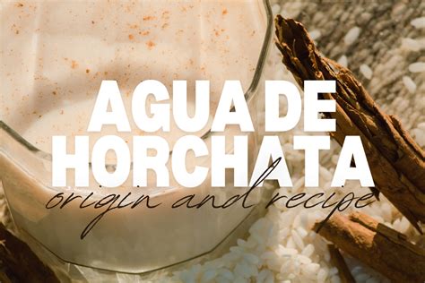 Agua De Horchata Origin And Recipe
