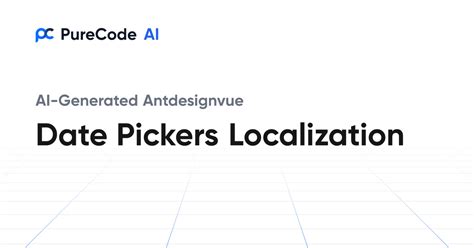 Develop Antdesignvue Date Pickers Localization With Ai Help