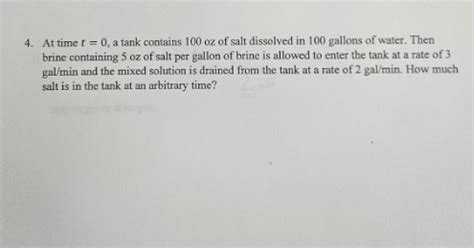 Solved At Time T 0 A Tank Contains 100oz Of Salt Chegg Com
