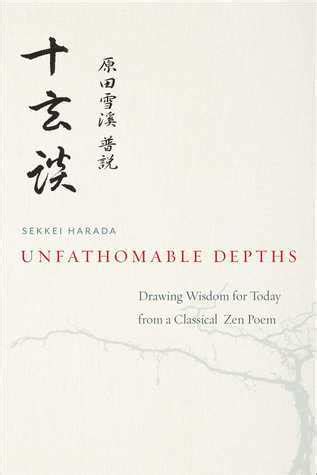 Unfathomable Depths Drawing Wisdom For Today From A Classical Zen Poem By Sekkei Harada Goodreads