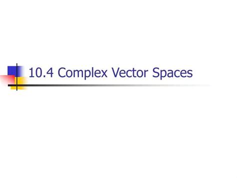 Ppt 104 Complex Vector Spaces Powerpoint Presentation Free Download Id466139