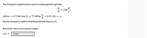 Solved The Gompertz Model Has Been Used To Model Population Growth Dy 1p Use The Gompertz