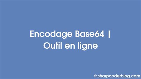 Encodage Base64 Outil En Ligne Sharp Coder Blog