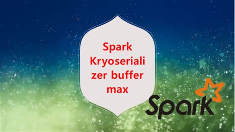 spark kryoserializer buffer max spark by {examples}