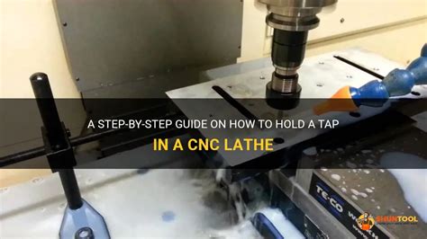 A Step By Step Guide On How To Hold A Tap In A Cnc Lathe ShunTool