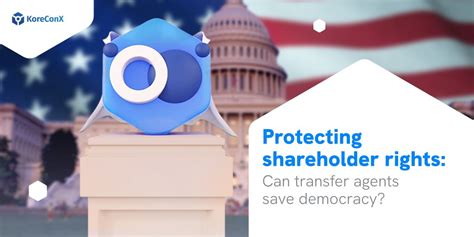 Protecting Shareholder Rights Can Transfer Agents Save Democracy Kore