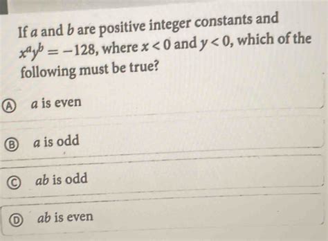 Solved If A And B Are Positive Integer Constants And Xayb 128 Where X