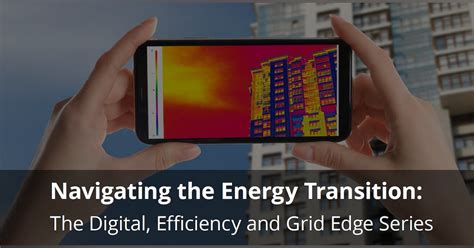 Navigating The Energy Transition The Digital Efficiency And Grid Edge