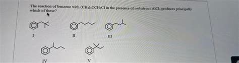Solved The Reaction Of Benzene With Ch3 3cch2cl In The