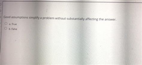 solved good assumptions simplify a problem without