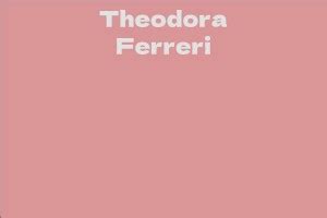 Theodora Ferreri Facts Bio Career Net Worth AidWiki