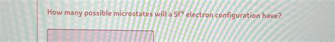 Solved How Many Possible Microstates Will A 5f4 ﻿electron