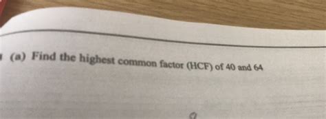 solved 1 a find the highest common factor hcf of 40 and 64 [algebra]