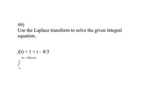 Solved 6 Use The Laplace Transform To Solve The Given