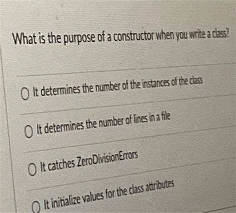 solved what is the purpose of a constructor when you write a