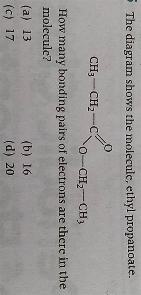 The Diagram Shows The Molecule Ethyl Propanoate How Many Bonding Pairs