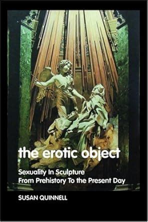 Buy The Erotic Object Sexuality In Sculpture From Prehistory To The Present Day Book Online At