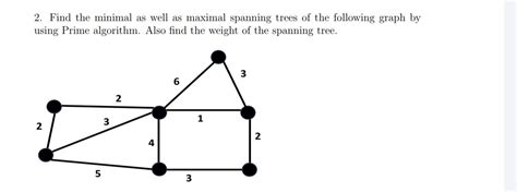 solved 2 find the minimal as well as maximal spanning trees