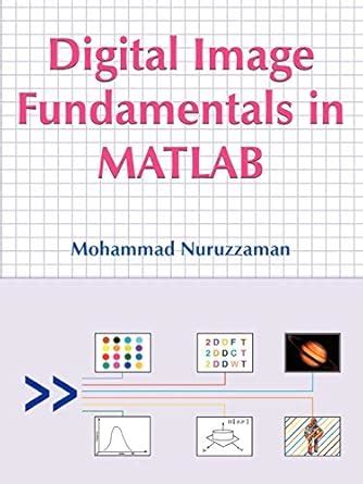 Digital Image Fundamentals in MATLAB: Nuruzzaman, Mohammad: 9781420869651: Amazon.com: Books