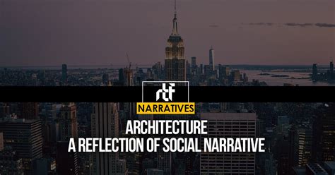 Architecture A Reflection Of Social Narrative Rtf Rethinking The Future