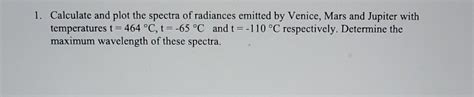 Solved Calculate And Plot The Spectra Of Radiances Emitted
