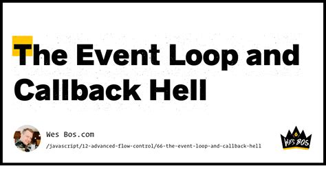 The Event Loop And Callback Hell Wes Bos