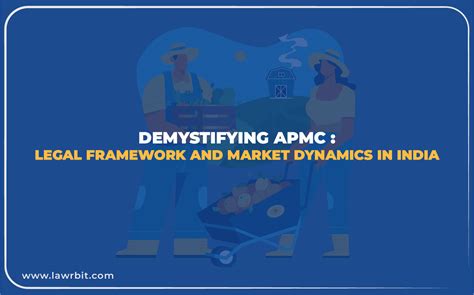 Demystifying Apmc Legal Framework And Market Dynamics In India